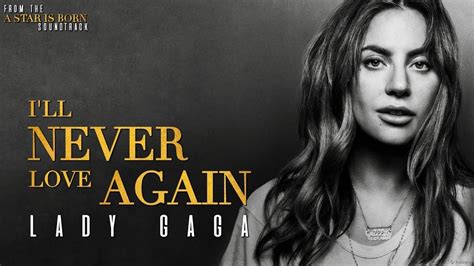 Lady Gaga I Ll Never Love Again From A Star Is Born Soundtrack