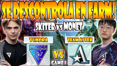 TUNDRA VS TEAM ASTER BO3 GAME 1 ELIMINACIÓN SKITER VS MONET THE