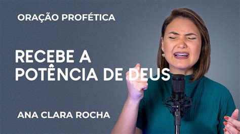 ORAÇÃO PROFÉTICA RECEBE A POTÊNCIA DE DEUS Ana Clara Rocha YouTube
