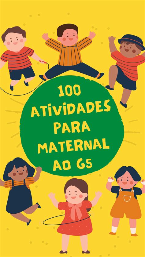 100 ATIVIDADES E BRINCADEIRAS PARA MATERNAL AO G5 PROFISSIONAL JUNIOR