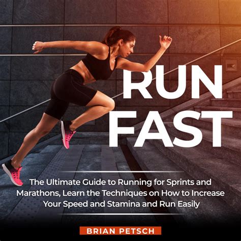 Run Fast The Ultimate Guide To Running For Sprints And Marathons
