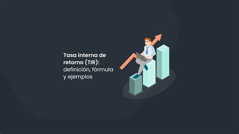 Tasa interna de retorno TIR qué es y cómo se calcula