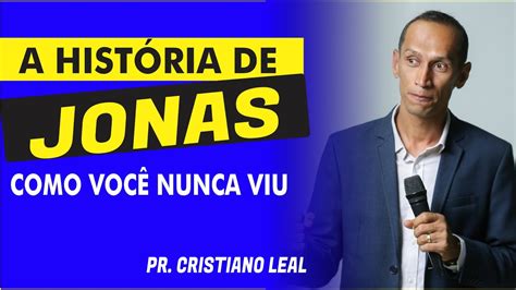 A HISTÓRIA DE JONAS COMO VOCÊ NUNCA VIU PR CRISTIANO LEAL YouTube