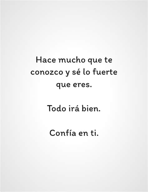 Frase 394023 Hace mucho que te conozco y sé lo fuerte que eres Todo