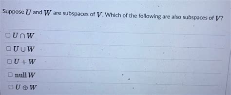 solved suppose u and w are subspaces of v which of the
