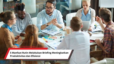 5 Manfaat Rutin Melakukan Briefing Meningkatkan Produktivitas Dan