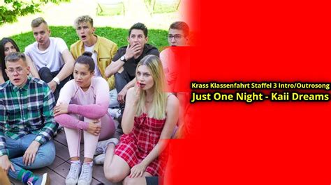 Krass Klassenfahrt Staffel 3 Intro Outrosong Just One Night Kaii