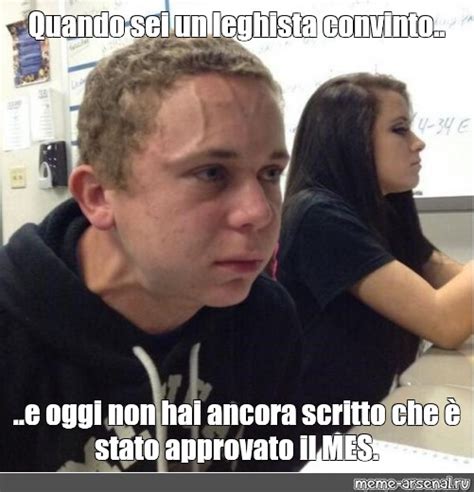 Meme Quando Sei Un Leghista Convinto E Oggi Non Hai Ancora