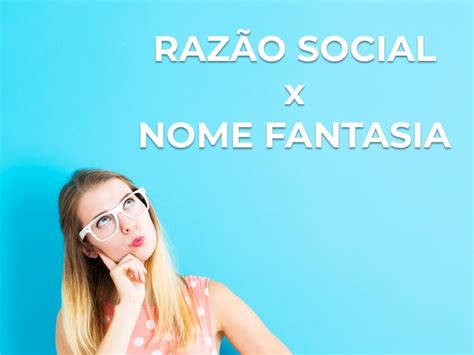 Veja A Real Diferen A Entre Raz O Social E Nome Fantasia