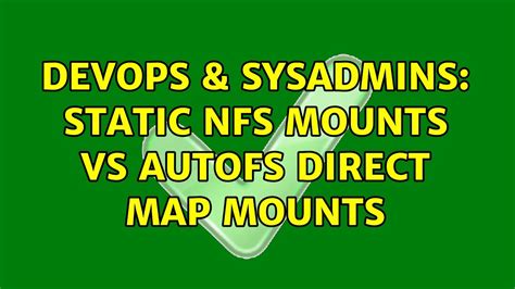DevOps SysAdmins Static NFS Mounts Vs Autofs Direct Map Mounts 2