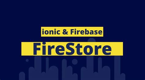 Ionic Firebase Tutorial Implement Firestore In Your Ionic Apps