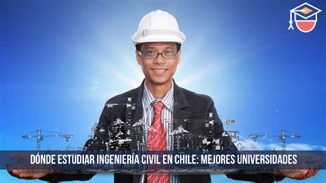 10 Mejores universidades para estudiar ingeniería civil en Chile