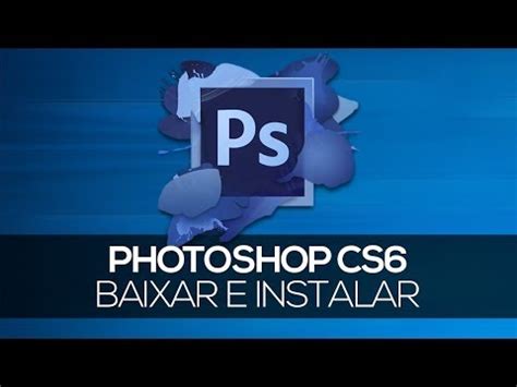Como Baixar Instalar o Photoshop CS6 Portátil PT BR 2018 YouTube