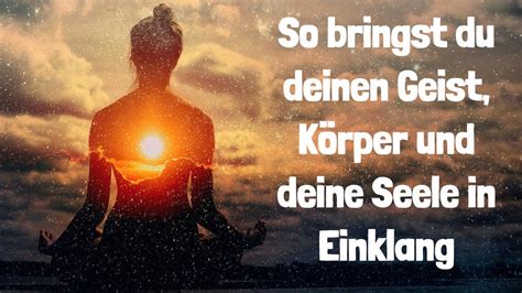 So Bringst Du Deinen Geist K Rper Und Deine Seele In Einklang Youtube
