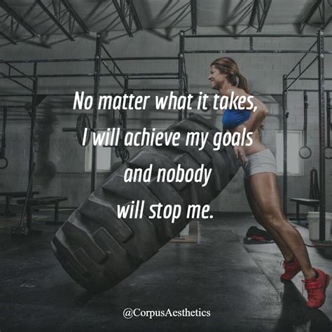 No Matter What It Takes I Will Achieve My Goals And Nobody Will Sto Fitness Motivation
