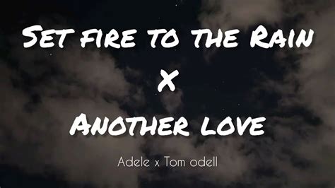 Adele X Tom Odell Set Fire To The Rain X Another Love Lyrics Youtube