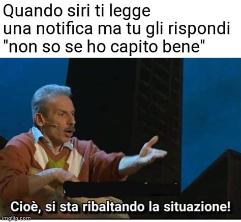 CIOÈ SI STA RIBALTANDO LA SITUAZIONE Imgflip