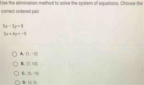 solved use the elimination method to solve the system of equations choose the correct ordered