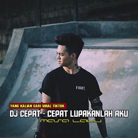 Daixi RemixerのDj Cepat Cepat Lupakanlah Aku Masa Lalu Viral Tik