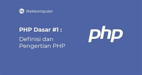 tutorial php dasar part 1 definisi dan fungsi php iltekkomputer
