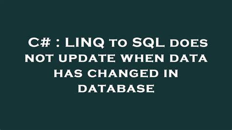 C LINQ To SQL Does Not Update When Data Has Changed In Database