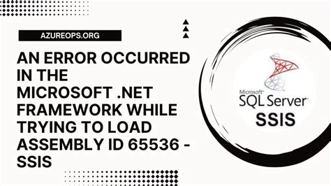 an error occurred in the microsoft framework while trying to load assembly id 65536 ssis