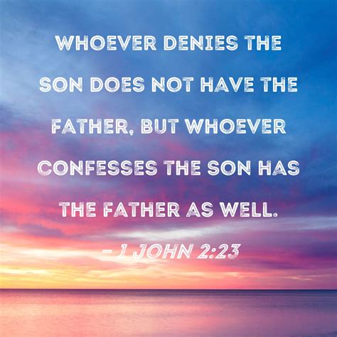 1 John 2 23 Whoever Denies The Son Does Not Have The Father But