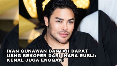 Ivan Gunawan Bantah Dapat Uang Sekoper Dari Inara Rusli Kenal Juga