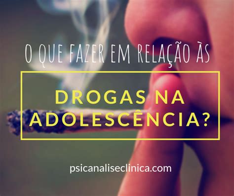Drogas na adolescência a Psicanálise pode ajudar Psicanálise Clínica