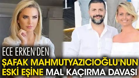 Ece Erken den Şafak Mahmutyazıcıoğlu nun eski eşi Benan Kocaderili ye