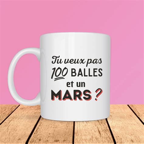 Mug Tu Veux Pas 100 Balles Et Un Mars