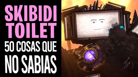 SKIBIDI TOILET 50 COSAS QUE NO SABIAS HACE 5 MINUTOS CURIOSIDADES