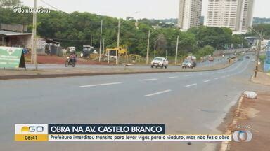Bom Dia GO Prefeitura Interdita Avenida Castelo Branco Para Dar