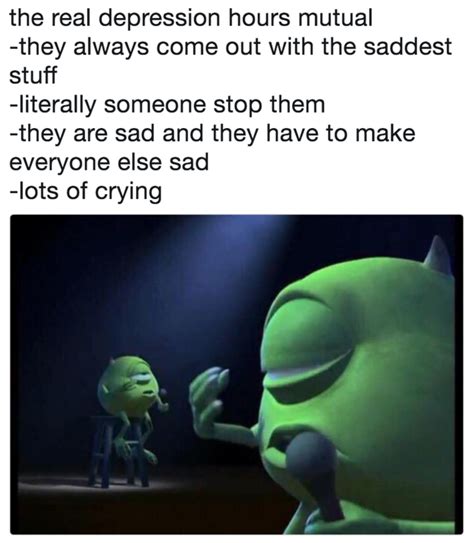 The Real Depression Hours Mutual They Always Come Out With The Saddest