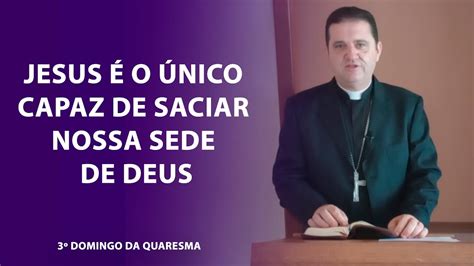 Jesus é o único capaz de saciar a sede de Deus 12 03 23 Reflexão