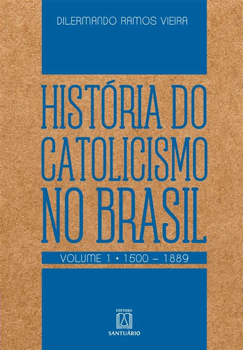 Hist Ria Do Catolicismo No Brasil Volume I