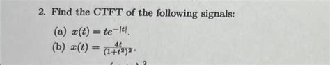 solved 2 find the ctft of the following signals a x t
