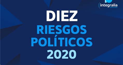 10 principales riesgos políticos 2020 Integralia