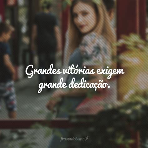 45 frases de dedicação que vão te motivar a persistir