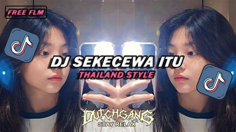 DJ SEKECEWA ITU THAILAND STYLE VIRAL TIK TOK TERBARU 2024 YANG KALIAN