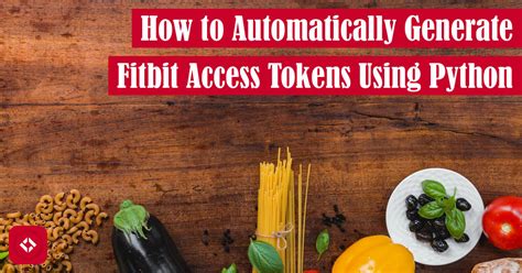 how to automatically generate fitbit access tokens using python the renegade coder