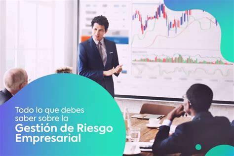 Todo lo que debes saber sobre la Gestión de Riesgo Empresarial