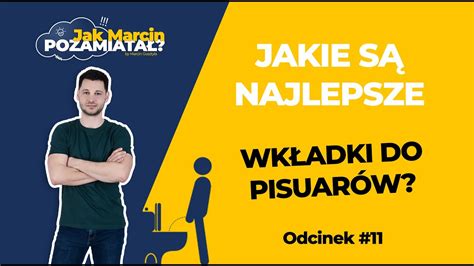 Jakie S Najlepsze Wk Adki Do Pisuar W I Czy Potrafi Lata Odc