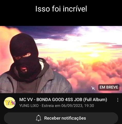 Isso foi incrível EM BREVE MC VV BONDA GOOD JOB Full Album YUNG LIXO