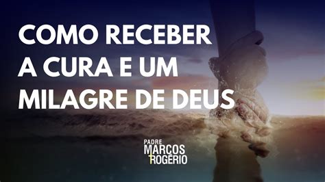 DEUS QUER TE DAR UM MILAGRE PADRE MARCOS ROGÉRIO YouTube