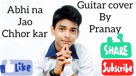 Abhi Na Jao Chhod Kar GUITAR COVER PRANAY HUM DONO YouTube