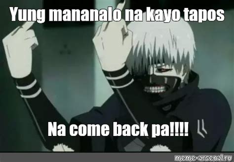 Meme Yung Mananalo Na Kayo Tapos Na Come Back Pa All Templates