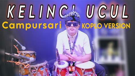 KELINCI UCUL KOPLO VERSION COVER KENDANG CAMPURSARI YouTube