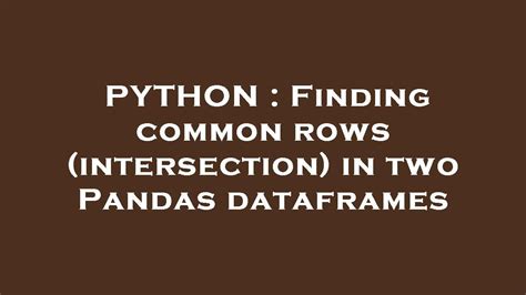 python finding common rows intersection in two pandas dataframes youtube