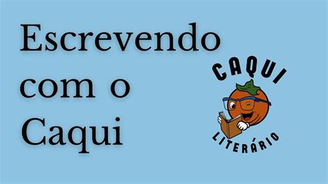 Escrevendo O Caqui Voc J Pensou Em Escrever Um Livro Youtube